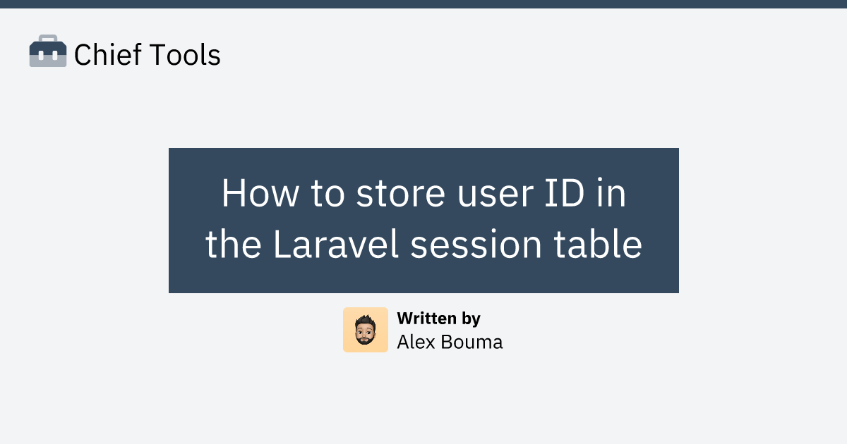 How to store user ID in the Laravel session table - Blog - Chief Tools