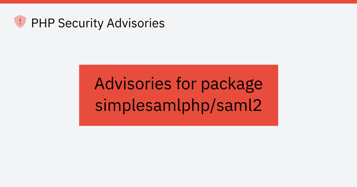 Advisories for package simplesamlphp/saml2 - PHP Security Advisories